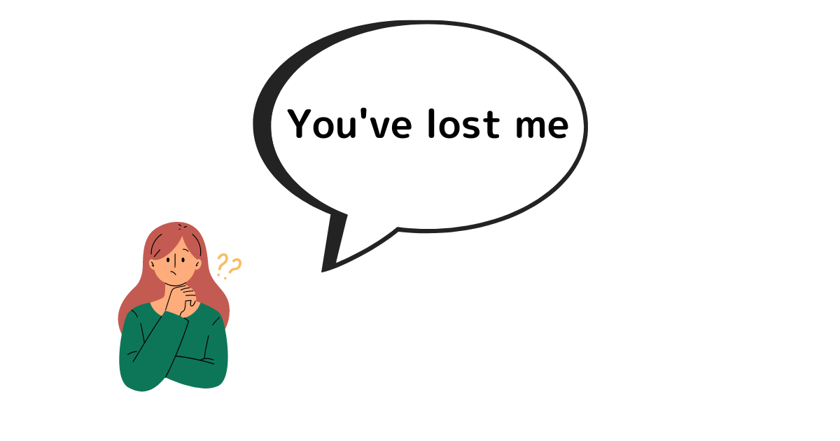 You've lost me [使える？！英語フレーズ] - ルーちゃんの🐾英語教室
