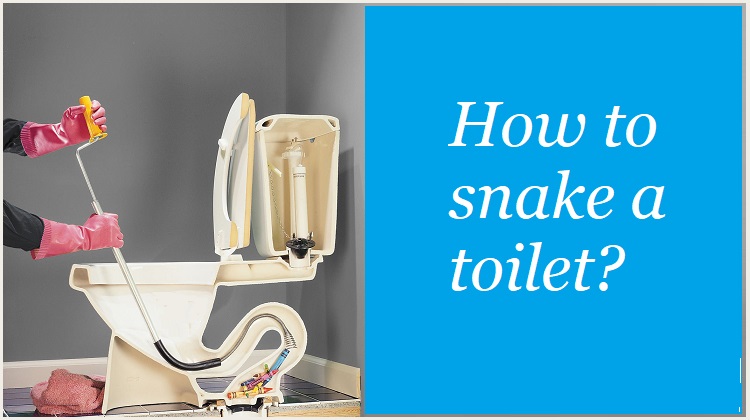 How to snake a toilet? - Bathroom Hut Blog