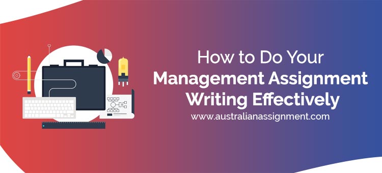 How To Do Your Management Assignment Writing Effectively ...
