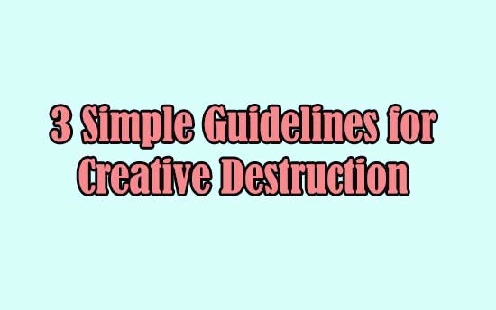 3 Simple Guidelines to Perfectly Begin In Creative Destruction ...
