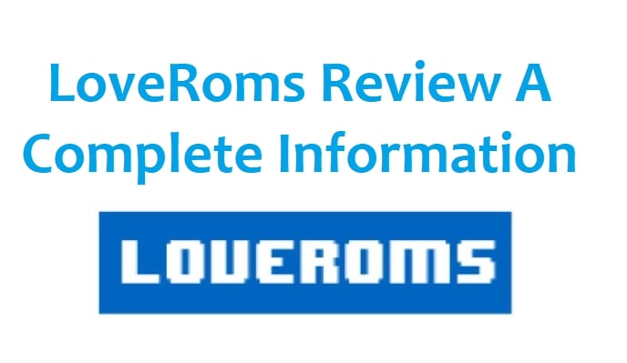 Loveroms Review – Get Complete Details - darsaniya’s blog