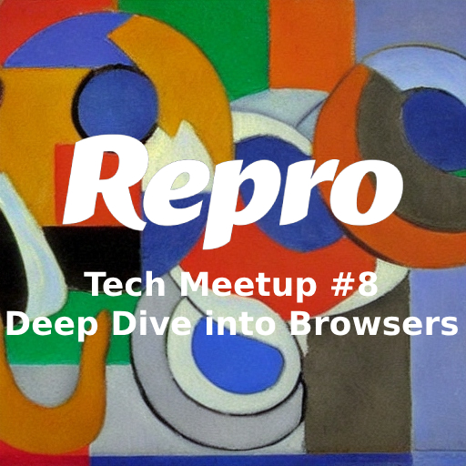 Repro Tech Meetup #8 – Deep Dive into Browsers を開催しました - Repro Tech Blog