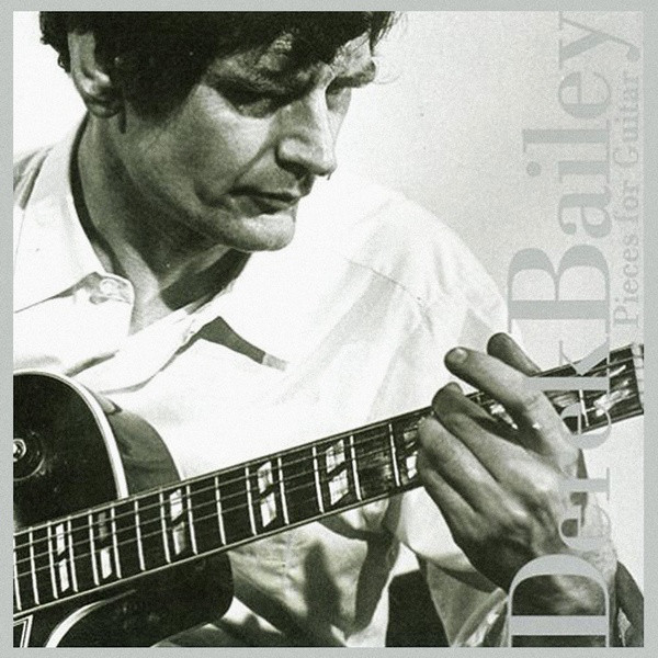 Derek Bailey: Pieces For Guitar (1966-67) 還っていく先 - K’s Jazz Days