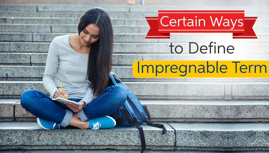 Certain Ways to Define Impregnable Term - leezakeen’s diary