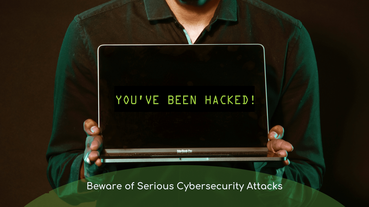Beware of These Common Types of Serious Cybersecurity Attacks ...