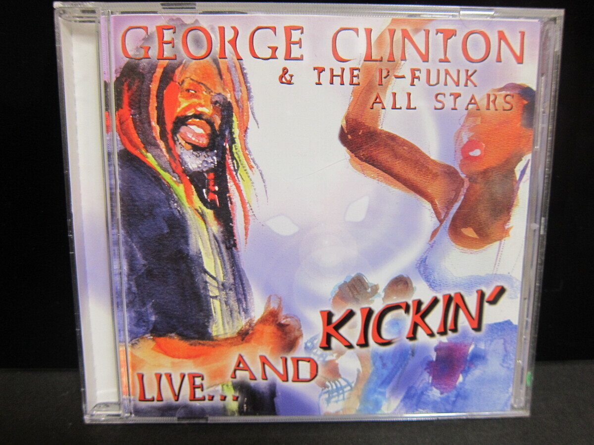 GEORGE CLINTON & THE P-FUNK ALL STARS 「LIVE AND KICKIN」 - ありのままに生きる
