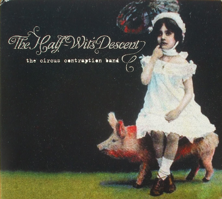 The Circus Contraption Band 『The Half-Wit's Descent』 - 幻の猫たち 改訂版