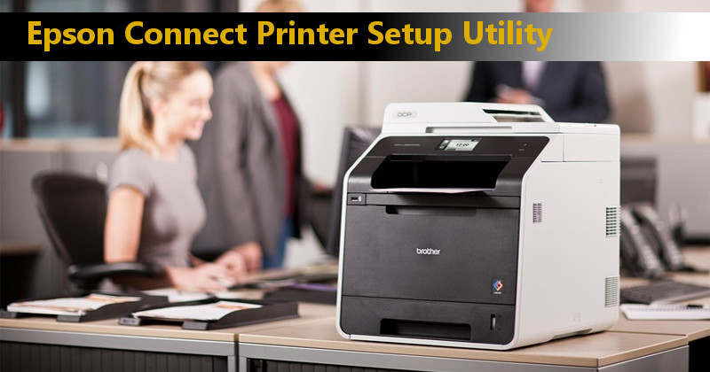 Epson Connect Printer Setup Utility For Windows - Printer Setup ...