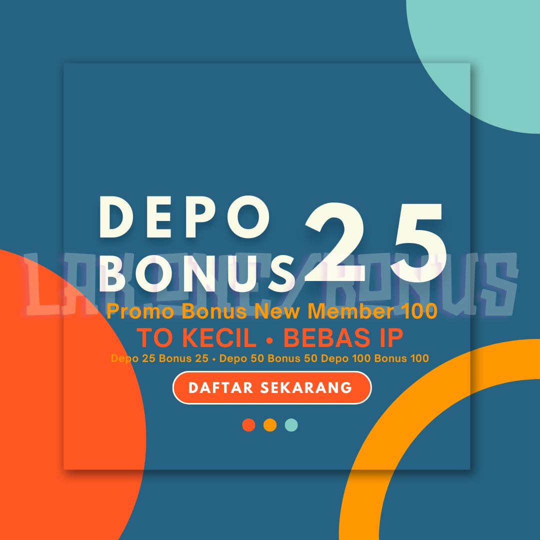 Depo 25 Bonus 25 Sekarang Bisa Ambil Bonus New Member 100 TO Rendah 5x