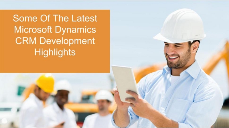 Some Of The Latest Microsoft Dynamics CRM Development Highlights ...