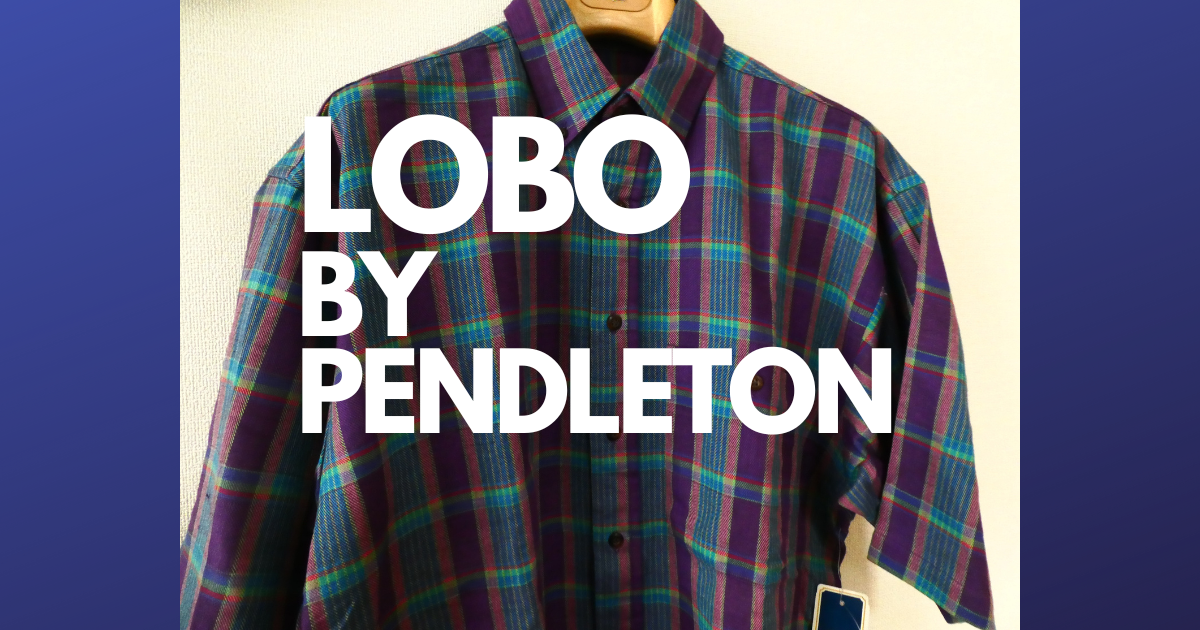 アメカジしたい！LOBO BY PENDLETONの半袖シャツ - そろそろ趣味についてまとめようナ