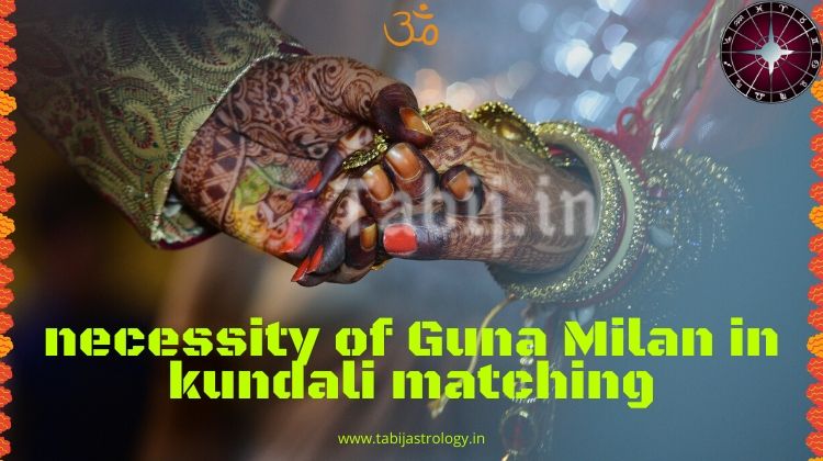 A perfect guide to know the necessity of Guna Milan in kundali matching ...